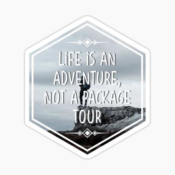 "Life is an adventure, not a package tour Adventure Quotes" Sticker for ...