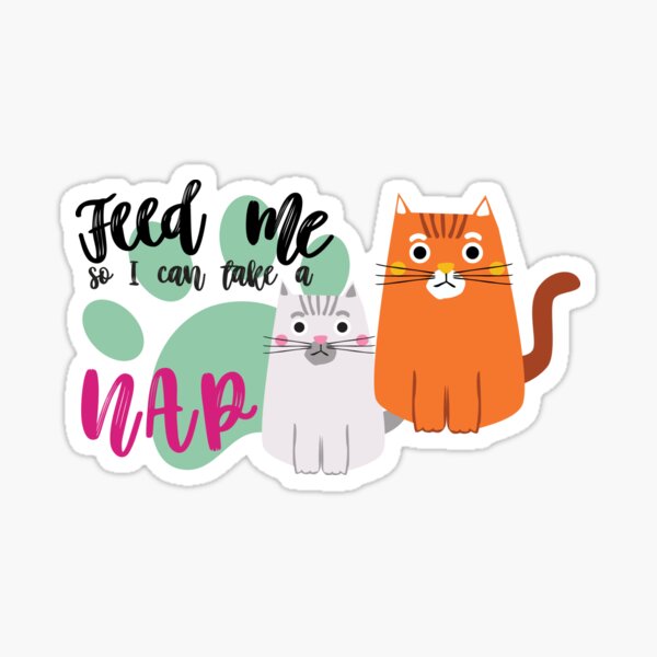 "Feed me so I can take a NAP- Funny Cat Dad Meme" Sticker for Sale by ...