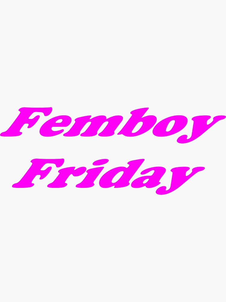 "Femboy Friday" Sticker by 3DTaco | Redbubble