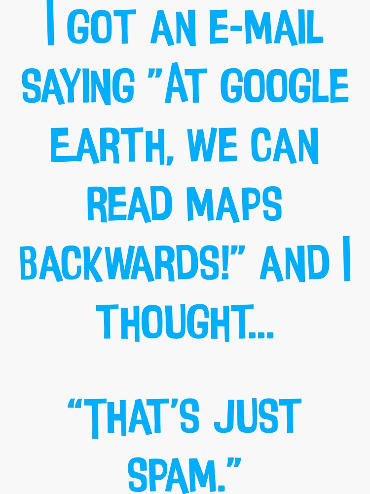 "I Got An E-mail Saying" At Google Earth, We Can Read Maps Backwards ...