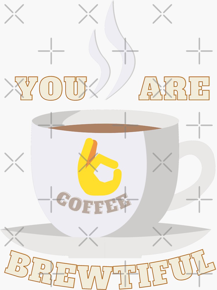 "Coffee: You are Brewtiful" Sticker for Sale by SaturnRings64 | Redbubble