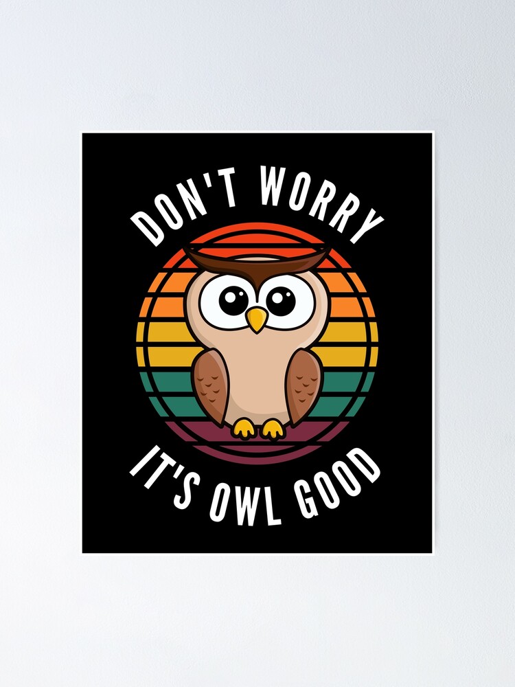 It s Owl Good Owl Cute WHoo Whoo Whoot Owl Lover Poster