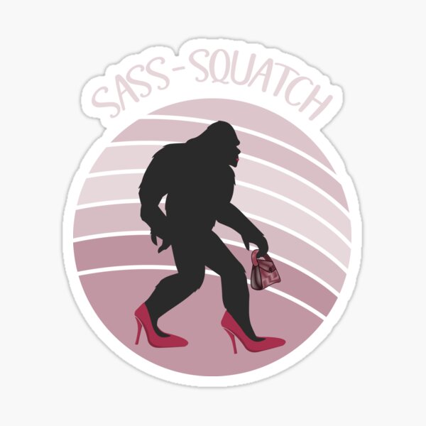 "Sass-Squatch Womens Sasquatch Funny Bigfoot" Sticker for Sale by ...