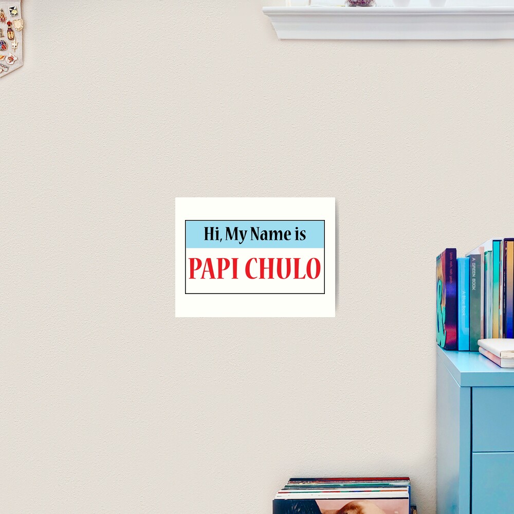 "Hi my name is Papi chulo" Art Print by estudio3e | Redbubble