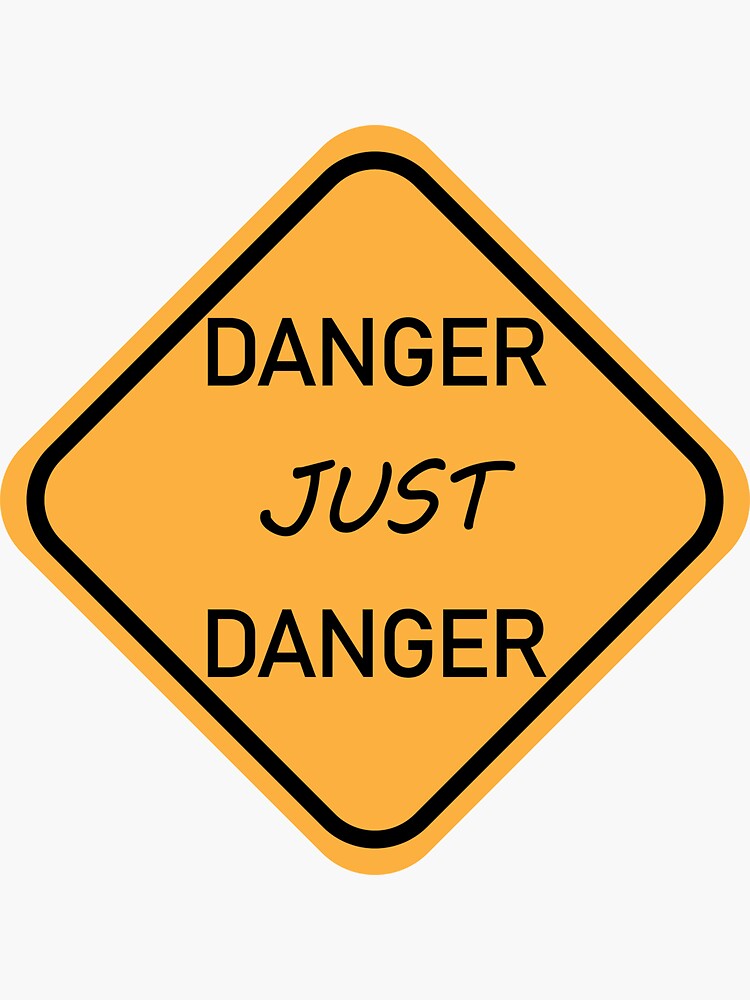 "DANGER JUST DANGER Funny Warning Sign" Sticker for Sale by ...