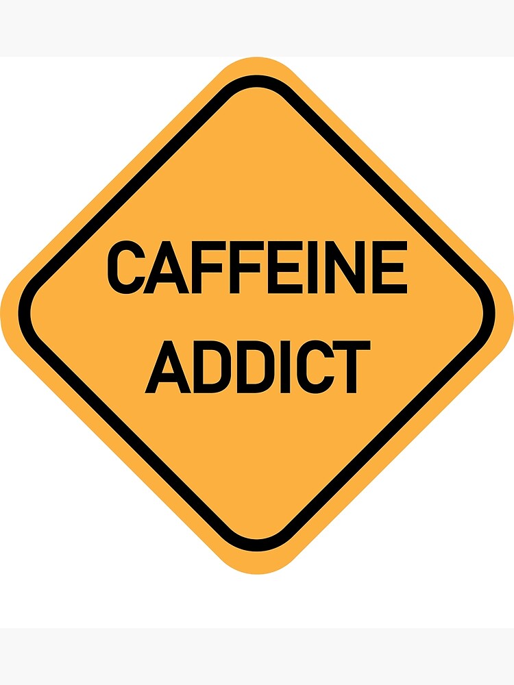 "CAFFEINE ADDICT Funny Warning Sign" Poster for Sale by DeliveryGeorge ...