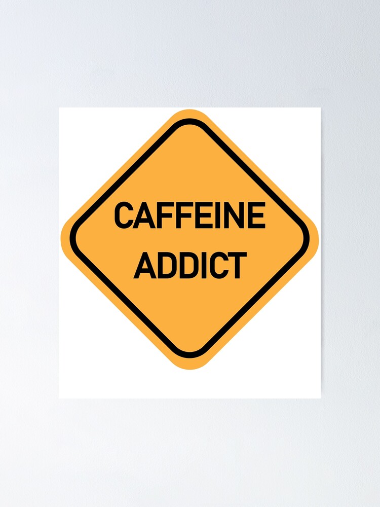"CAFFEINE ADDICT Funny Warning Sign" Poster for Sale by DeliveryGeorge ...