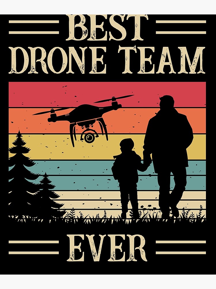 "Best Drone Team Ever - Drone Pilot - Father's Day" Poster for Sale by ...