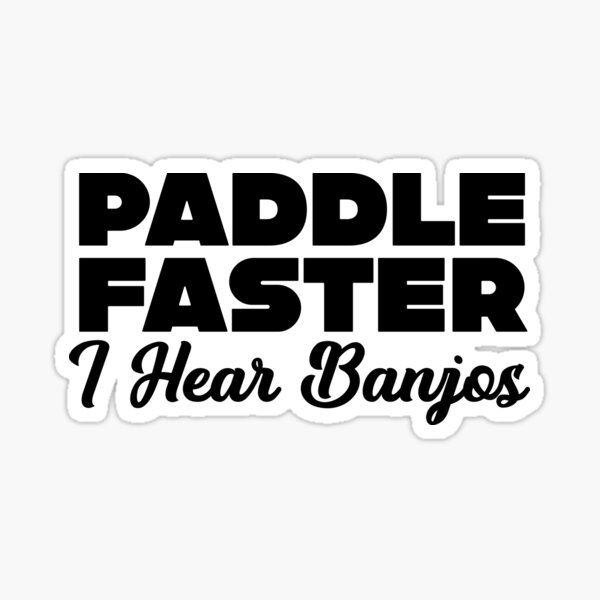 "Paddle Faster I Hear Banjos" Sticker for Sale by Youdej | Redbubble