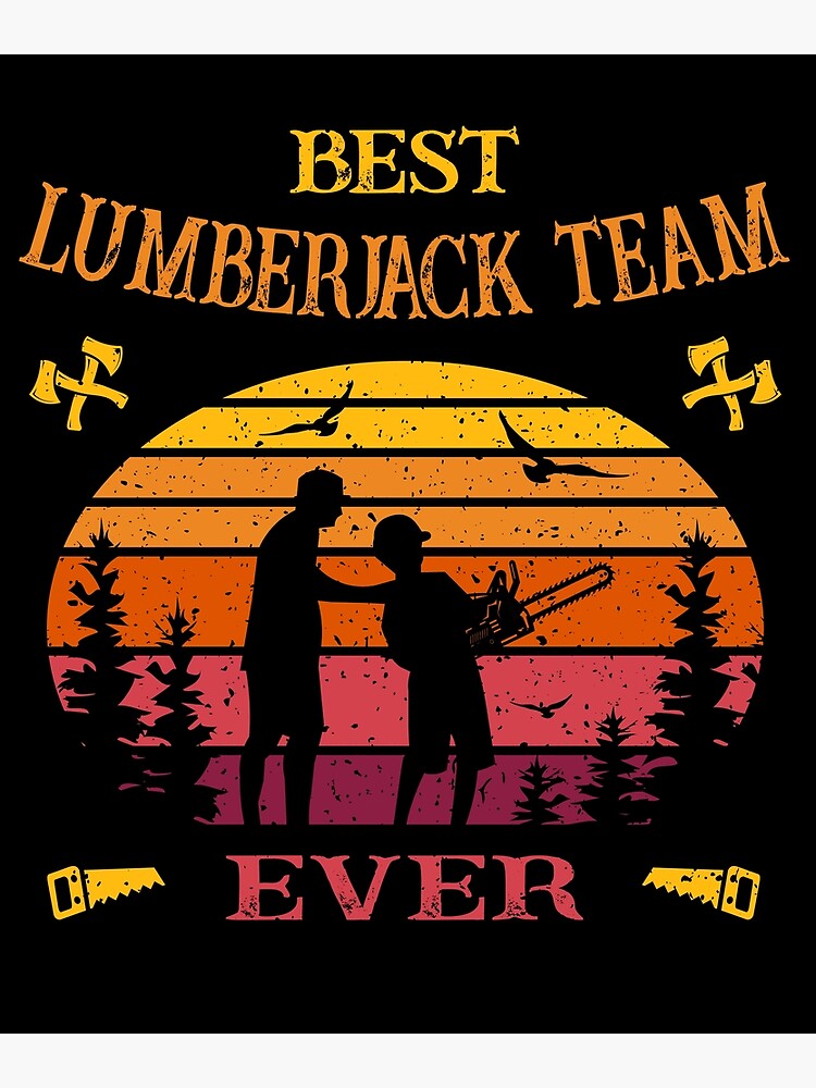 "Best Lumberjack Team - Dad and Son - Chainsaw" Poster for Sale by ...