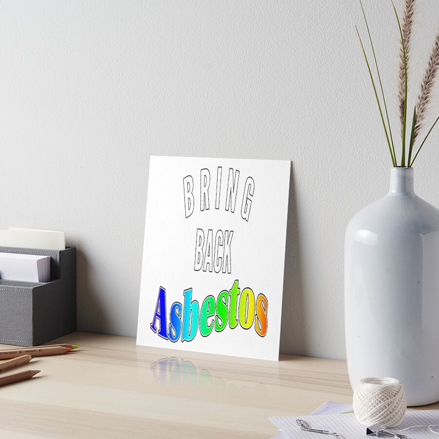 "Bring Back Asbestos" Art Board Print for Sale by katherinebower ...