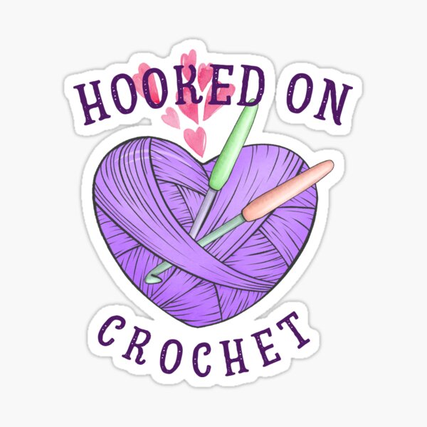 "HOOKED ON CROCHET" Sticker for Sale by LTatiart | Redbubble