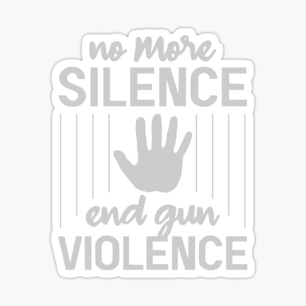 "No More Silence End Gun Violence - Anti Violence Gift Idea" Sticker ...