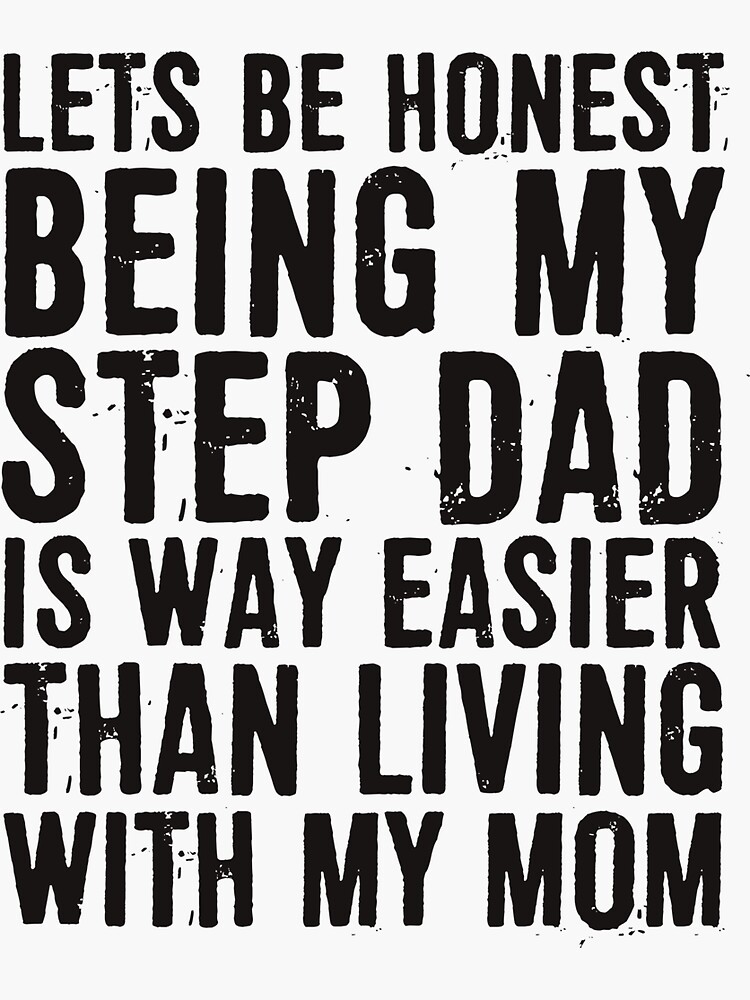 "Lets Be Honest Being My Step Dad Is Way Easier Than Living With My Mom ...