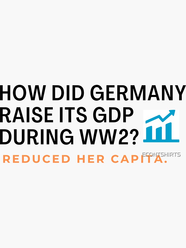 "Germany, WWII, GDP per capita, GDP, Economics, Econ joke" Sticker for ...