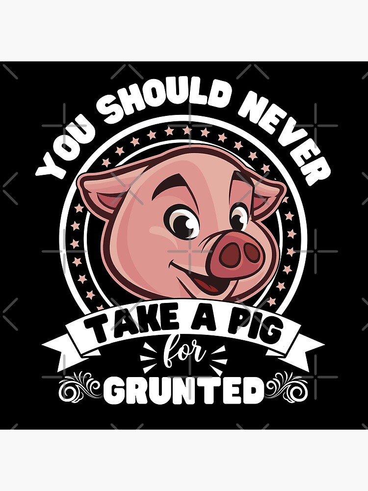 "You should never take a pig for grunted" Poster for Sale by FurioInc ...