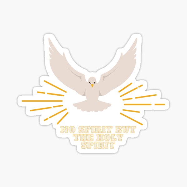 "No Spirit But The Holy Spirit" Sticker for Sale by HeIsKing | Redbubble