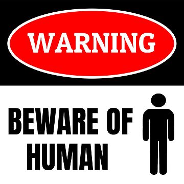 "Beware of Human" Sticker for Sale by communityenema | Redbubble