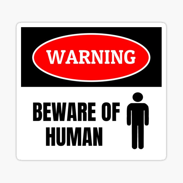 "Beware of Human" Sticker for Sale by communityenema | Redbubble