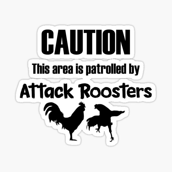 "Caution: This area patrolled by Attack Roosters" Sticker for Sale by ...