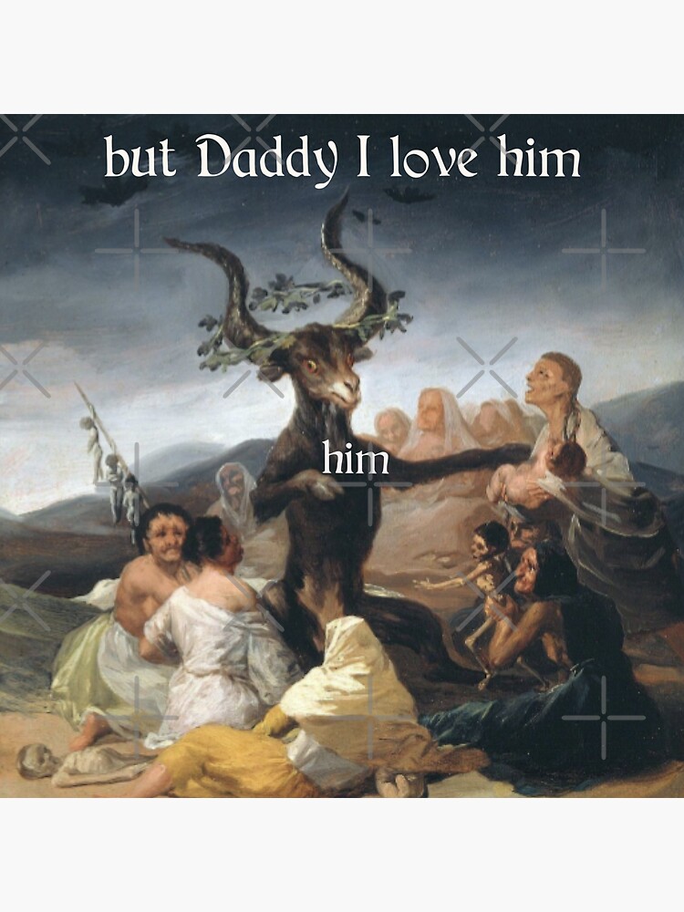"but Daddy I love him goat meme " Sticker for Sale by VillainsMuse ...