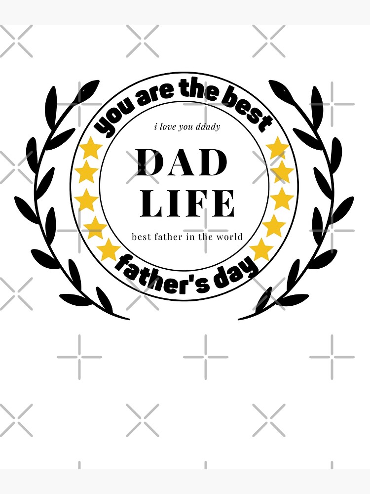 Happy Fathers Day Dad Life I Love You Daddy Best Father In The World