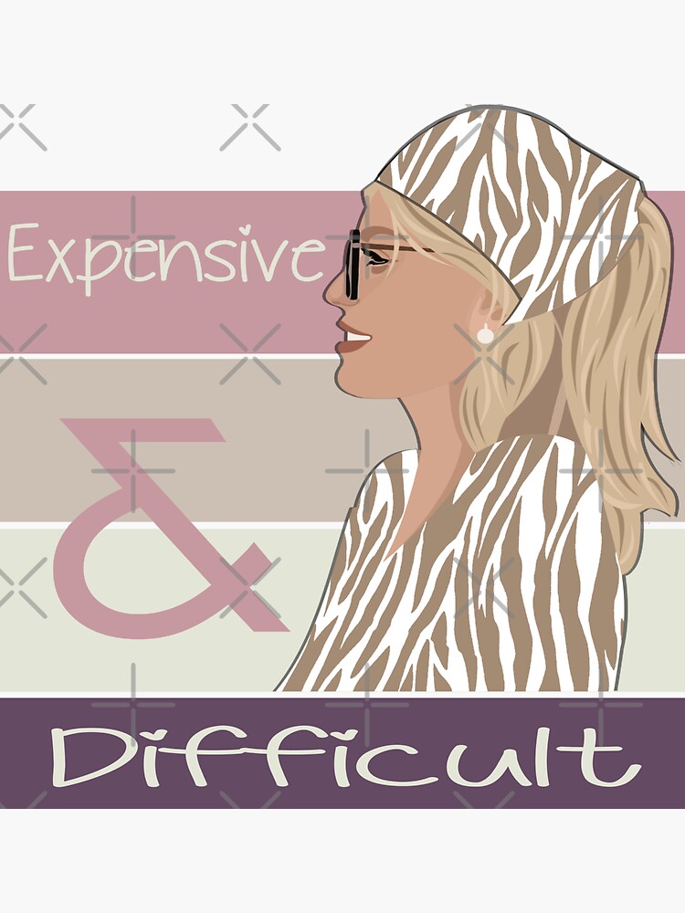 " Expensive and Difficult" Sticker for Sale by Aidaros | Redbubble