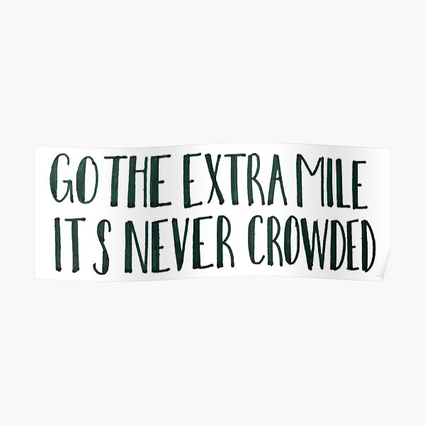 "Go the Extra Mile" Poster for Sale by designsbydip | Redbubble