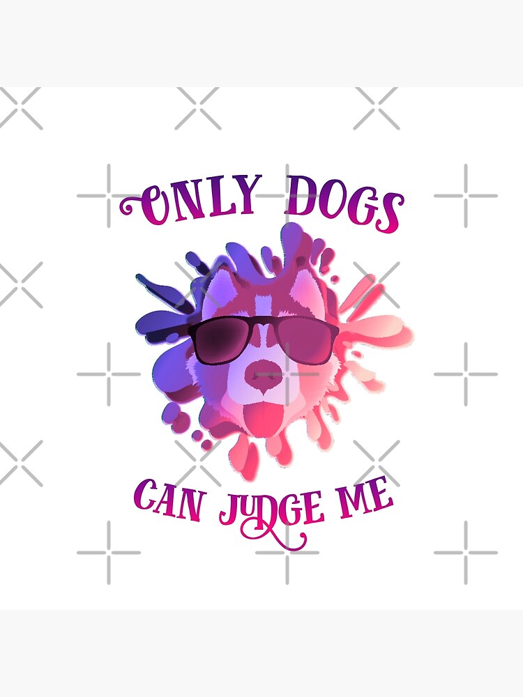 "Only dogs can judge me" Poster for Sale by Vlaki | Redbubble