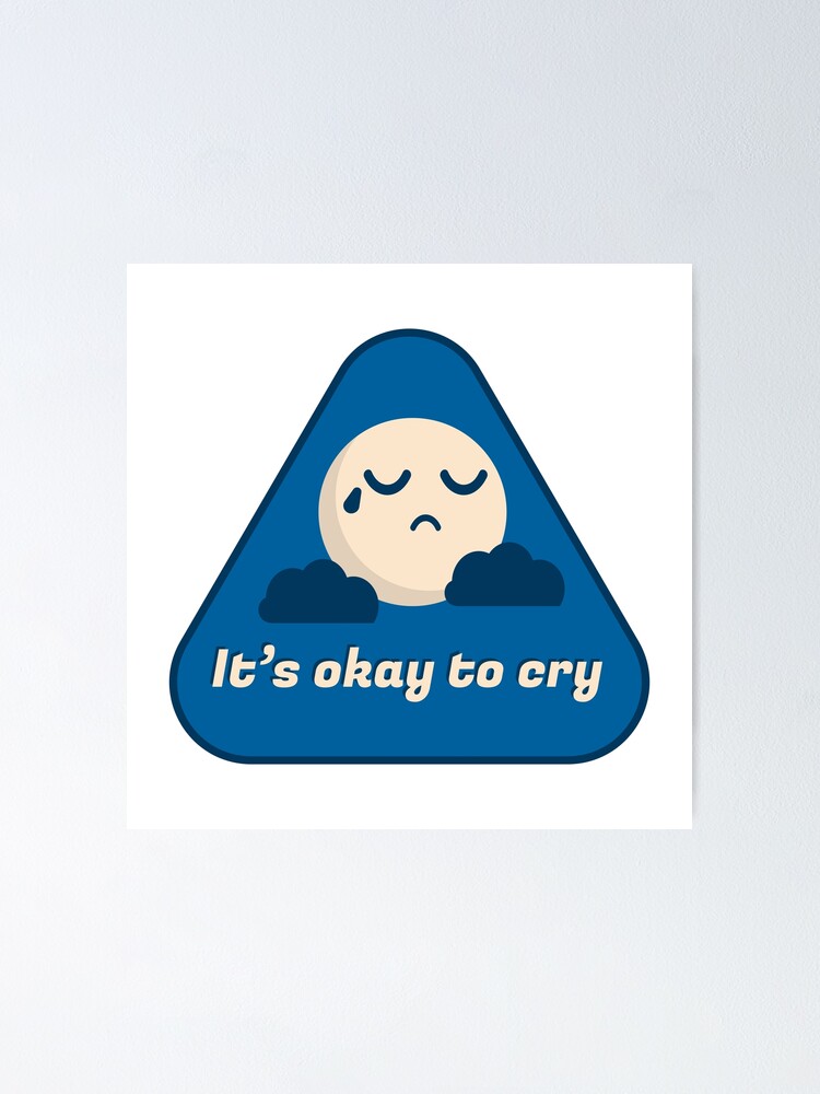 "its okay to cry " Poster for Sale by DawnSonagi | Redbubble