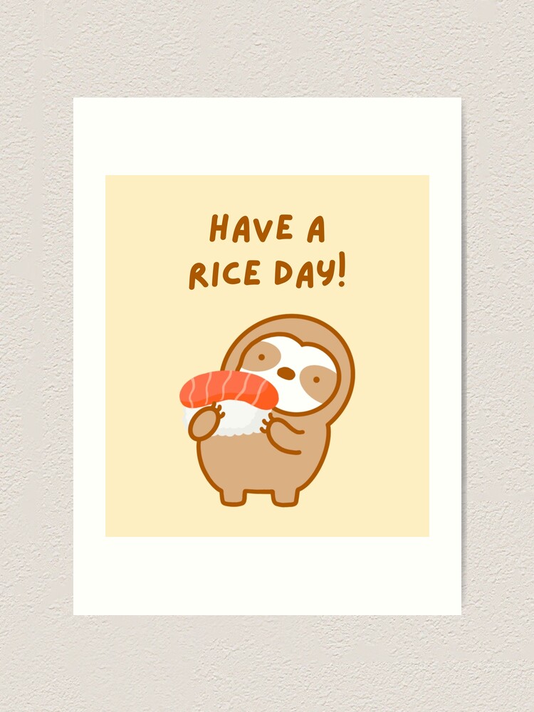 "Have A Rice Day Sushi Sloth " Art Print for Sale by theslothinme ...