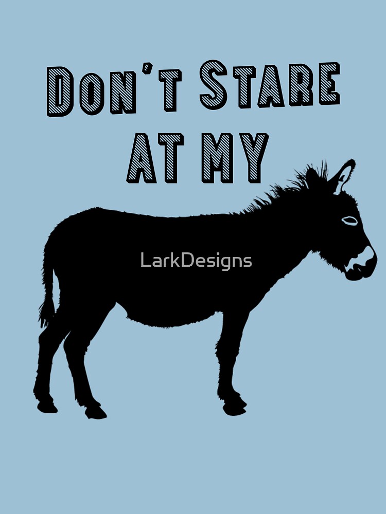 "Don't Stare at My Ass Funny Donkey" T-shirt for Sale by LarkDesigns | Redbubble | donkey t ...