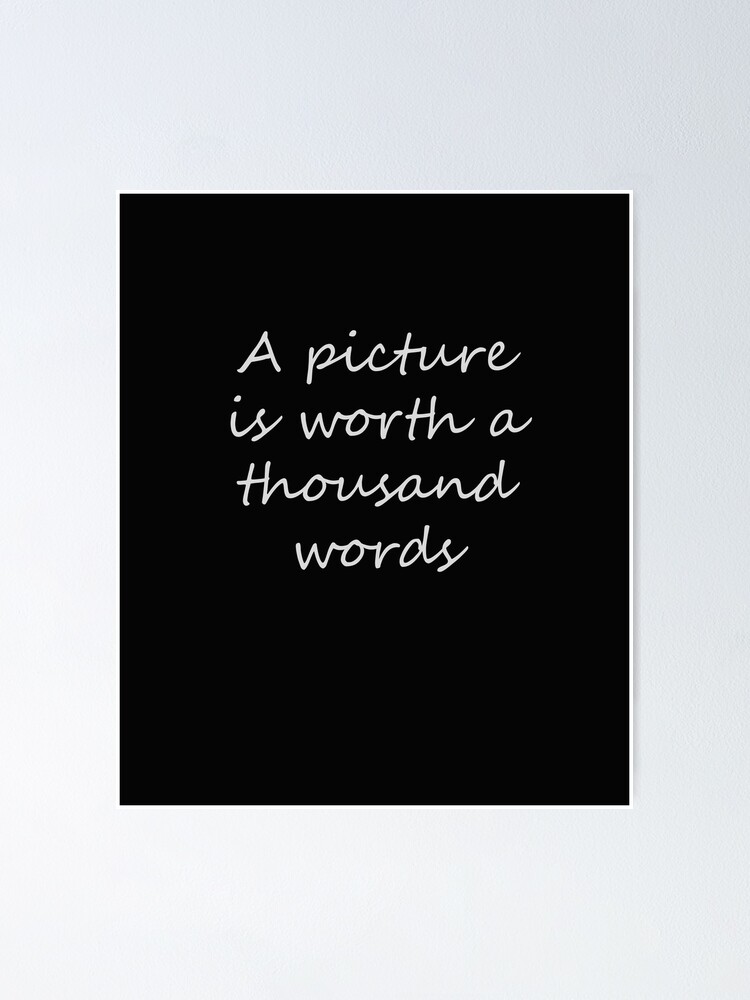"A Picture Is Worth A Thousand Words" Poster for Sale by nabilolsky ...