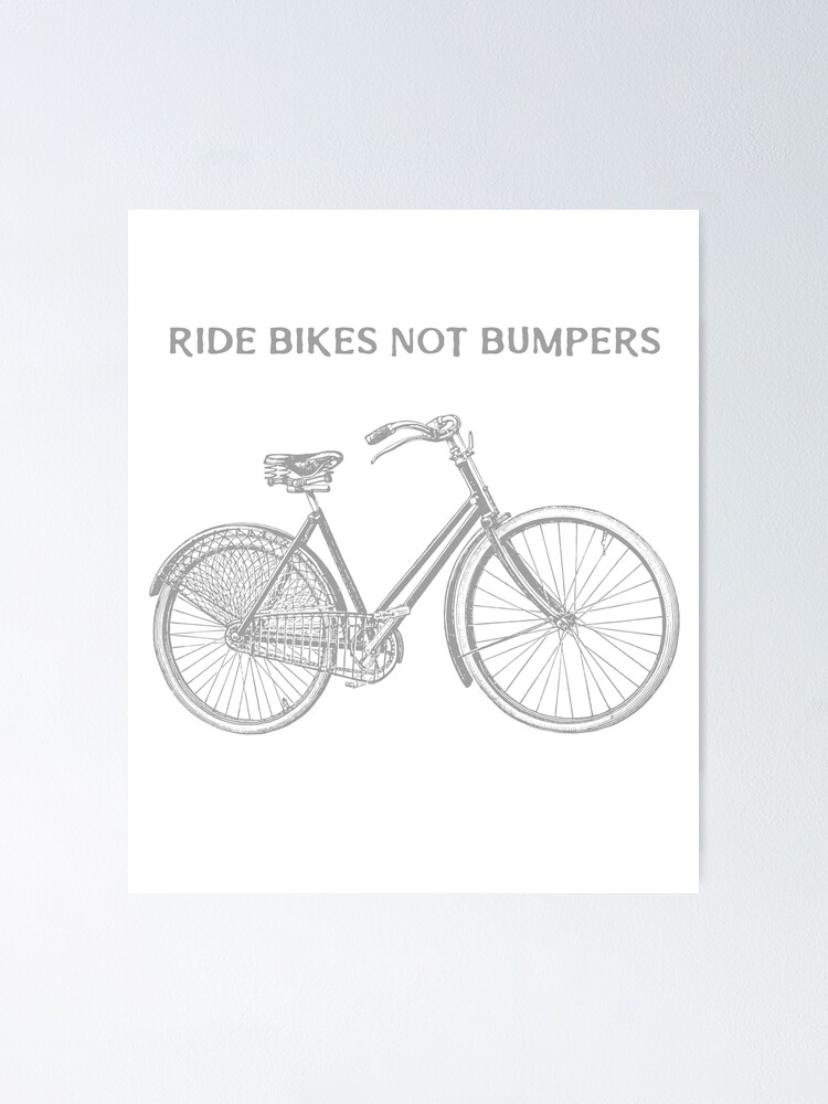 "Ride Bikes Not Bumpers" Poster for Sale by thesalleyhouse | Redbubble