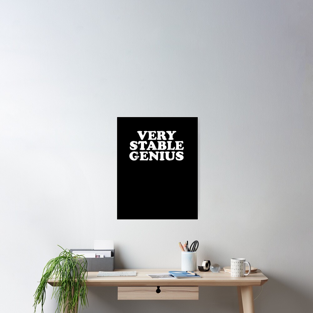 "Very Stable Genius Great Political Quote" Poster for Sale by ...