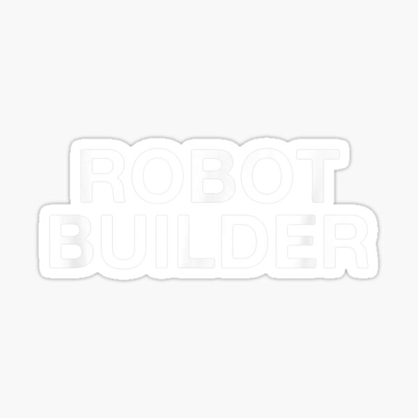 "Robot Builder Robotics" Sticker for Sale by BittneyMcIntyre | Redbubble