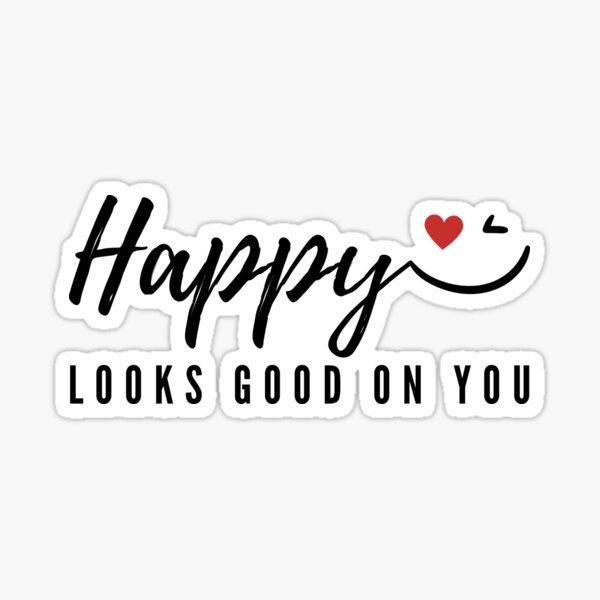 "Happy Looks Good On You" Sticker for Sale by wildpiksel | Redbubble