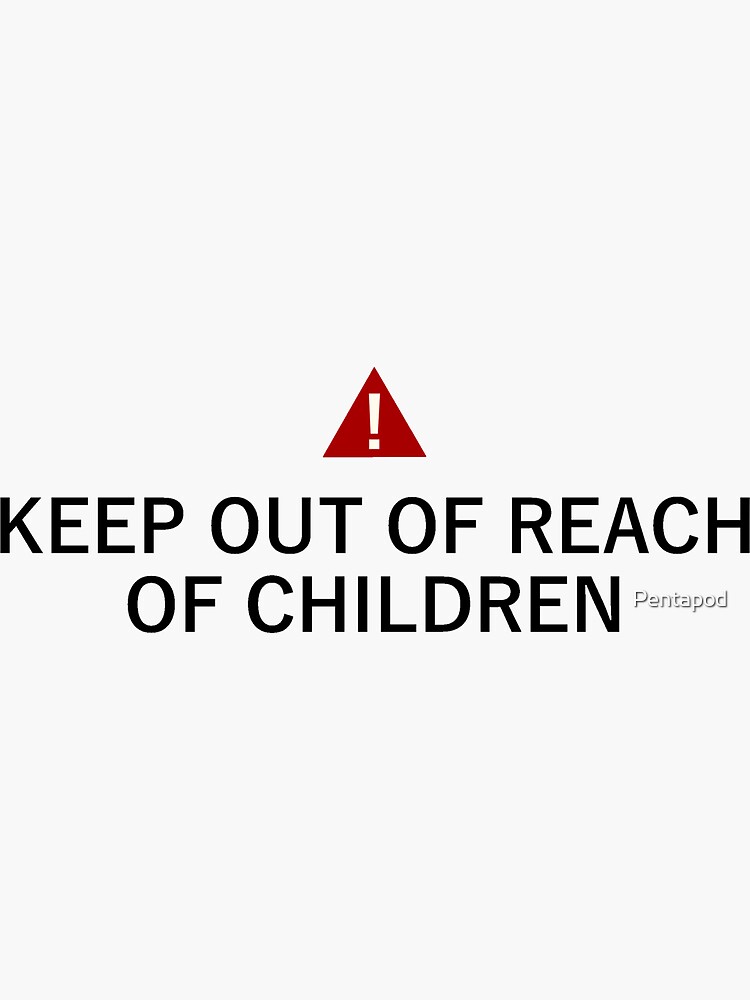 "Keep Out Of Reach Of Children" Sticker for Sale by Pentapod | Redbubble
