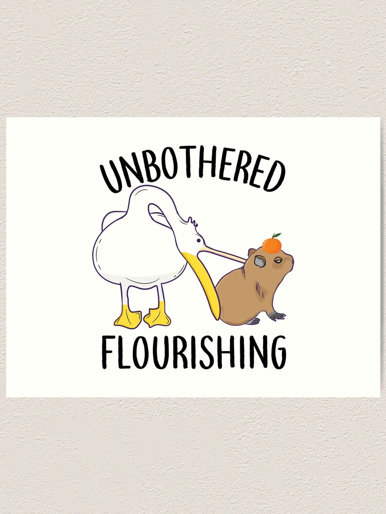 "Unbothered Flourishing Capybara Pelican Funny Meme Cute Meme" Art ...
