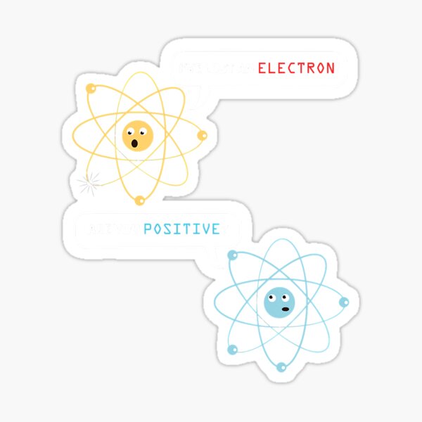 "I Lost an Electron. Are You Positive Chemistry Joke" Sticker for Sale ...