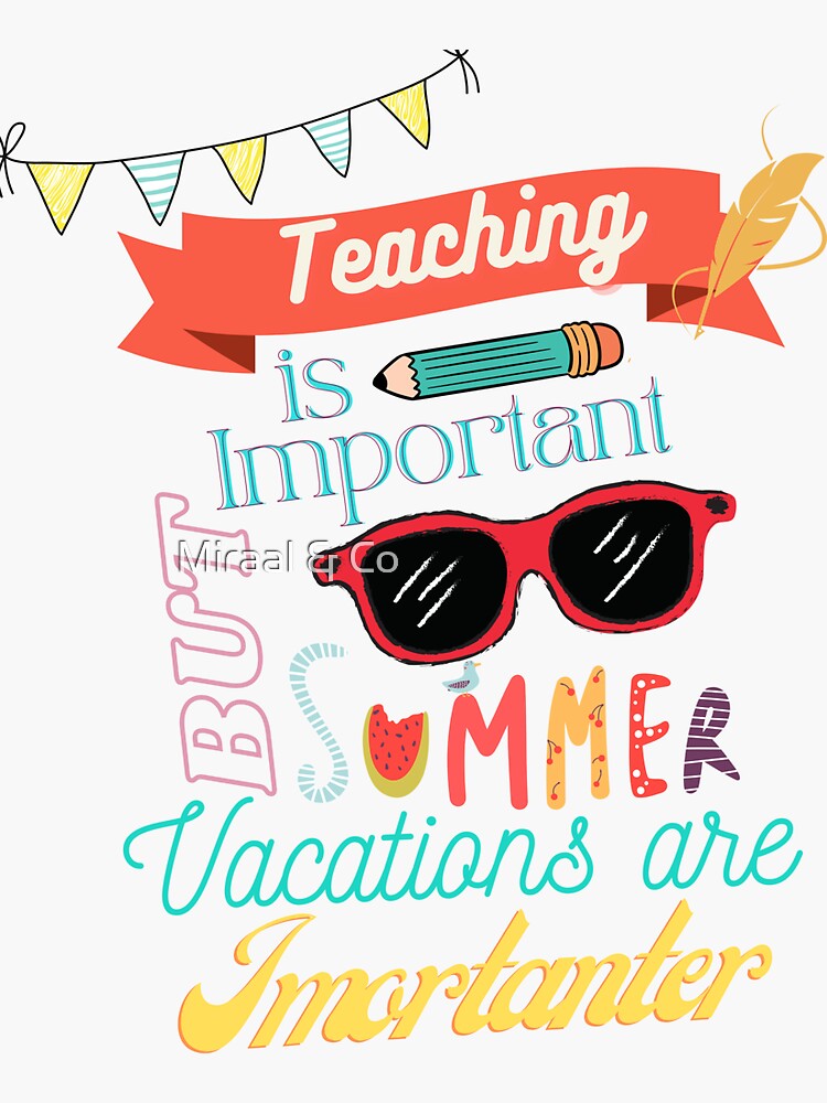 "Teaching Is Important But Summer Vacation Is Importanter" Sticker for ...
