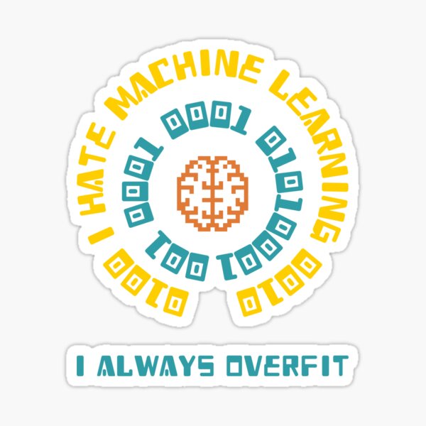 "I Hate Machine Learning - I Overfit" Sticker for Sale by deffro ...