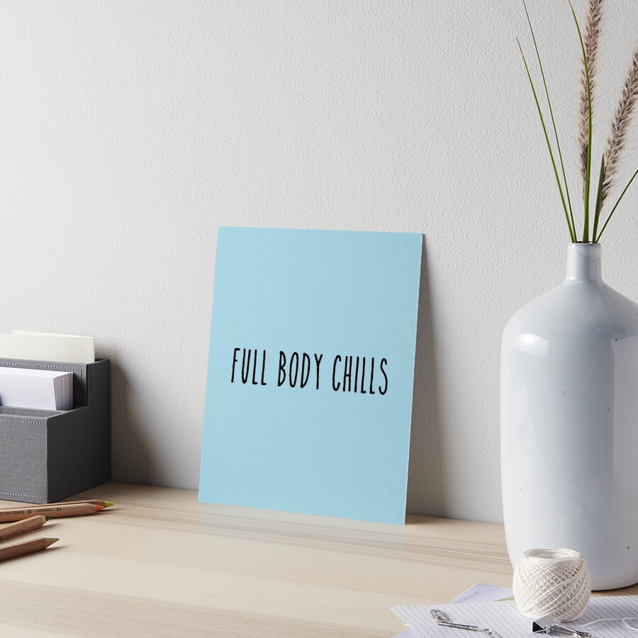 "Full body chills" Art Board Print for Sale by SimardShopSS | Redbubble