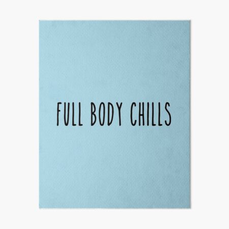 "Full body chills" Art Board Print for Sale by SimardShopSS | Redbubble