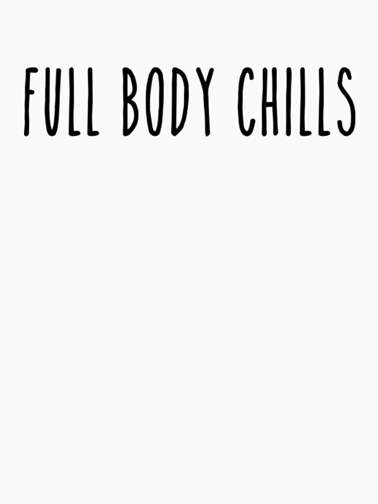 "Full body chills" T-shirt for Sale by SimardShopSS | Redbubble ...