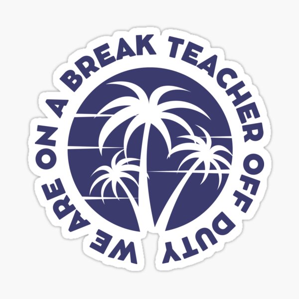 "We Are On A Break Teacher Off Duty" Sticker for Sale by RedTomasB ...