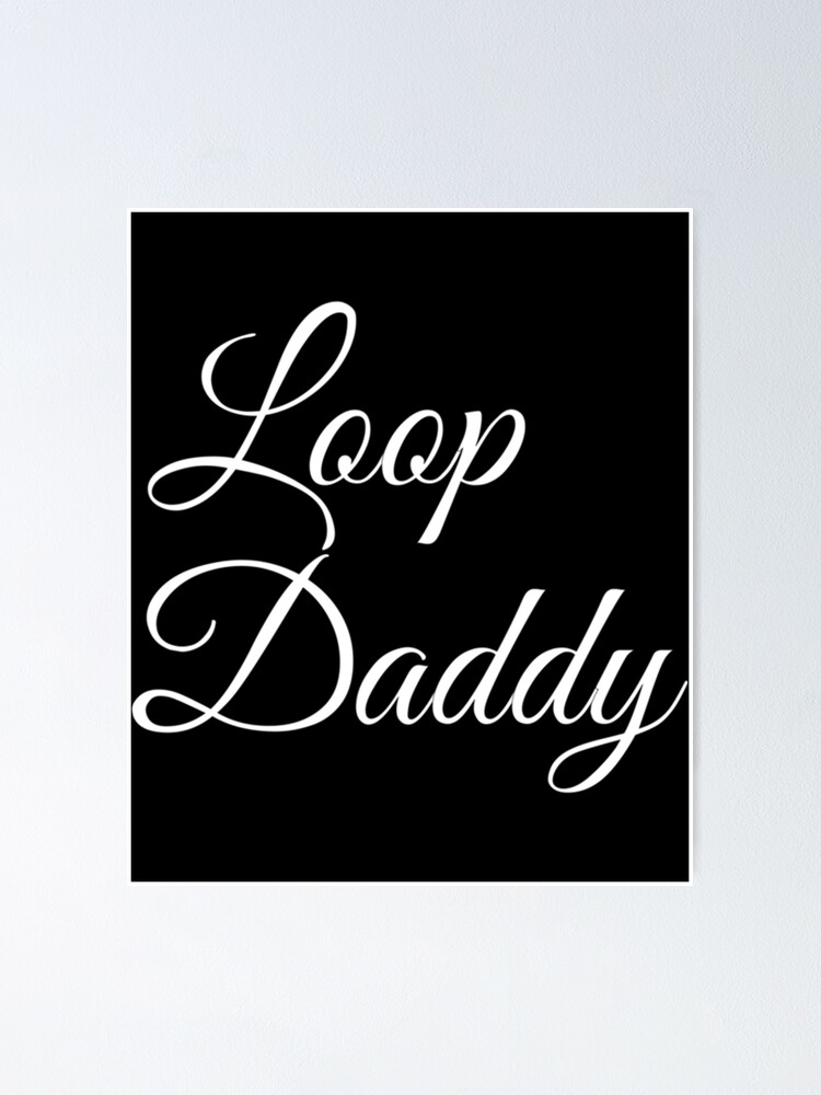 "Loop daddy " Poster for Sale by aydreamn | Redbubble