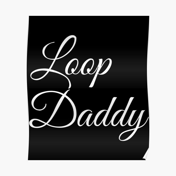 "Loop daddy " Poster for Sale by aydreamn | Redbubble