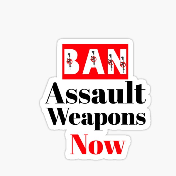 "Ban Assault Weapons Now" Sticker for Sale by Galaxypoint | Redbubble