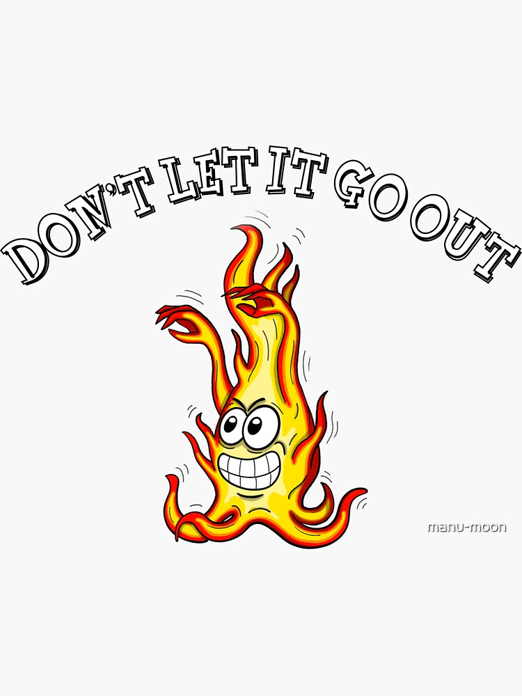 "Don't let it go out. Cartoon design of a fire character" Sticker by ...